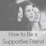 How to Be a Supportive Friend - Nitty Gritty Love