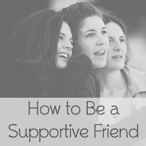 How to Be a Supportive Friend - Nitty Gritty Love
