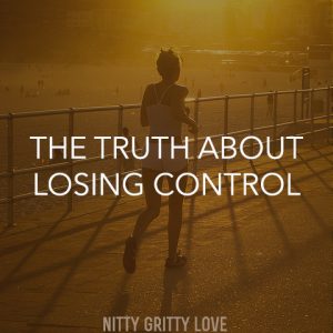 The Truth about Losing Control - Nitty Gritty Love