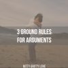 3 Ground Rules for Arguments - Nitty Gritty Love