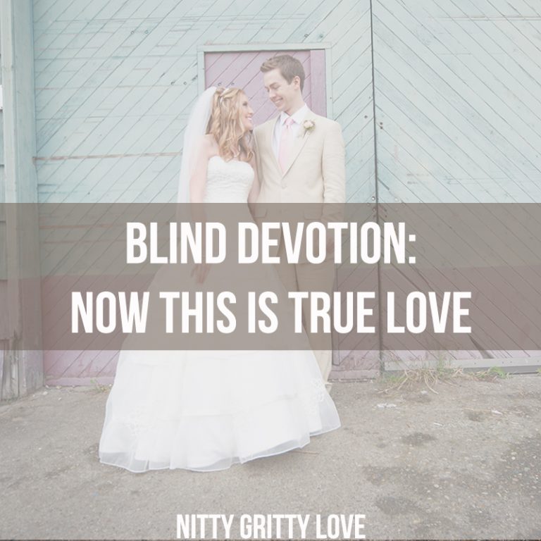 Blind Devotion: Now This Is True Love - Nitty Gritty Love