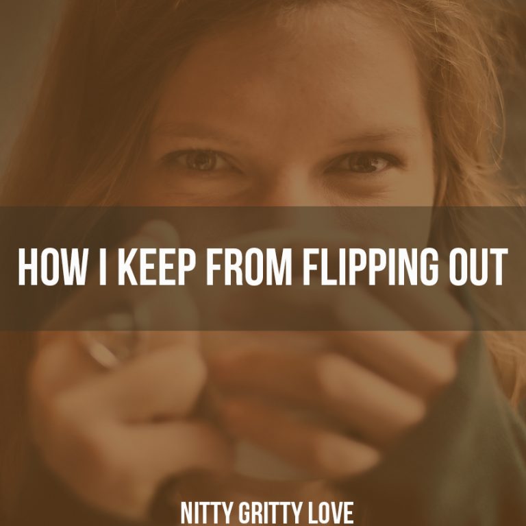 How I Keep from Flipping Out - Nitty Gritty Love