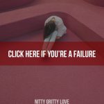 Click Here if You're a Failure - Nitty Gritty Love